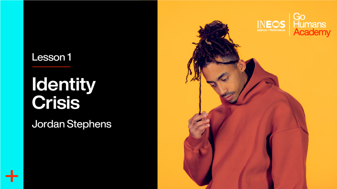 Lesson #1 - Identity Crisis - Jordan Stephens - INEOS GO HUMANS ACADEMY