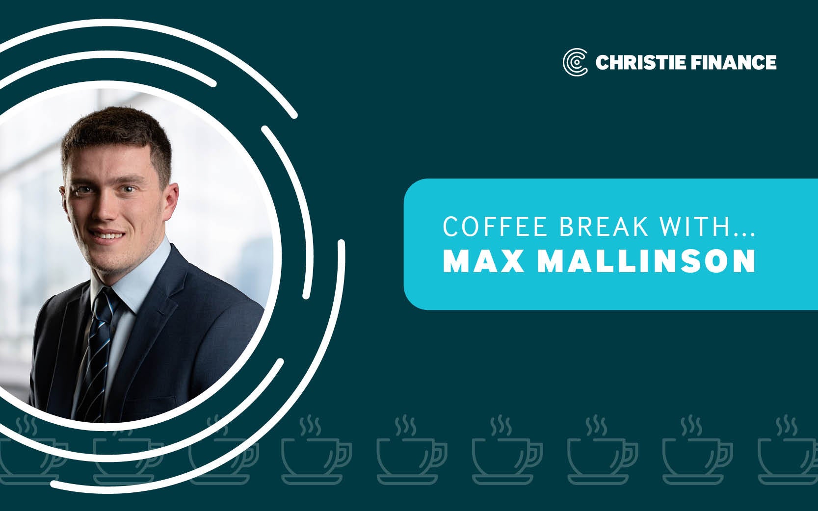 COFFEE BREAK WITH...Max Mallinson, Finance Consultant - Christie ...