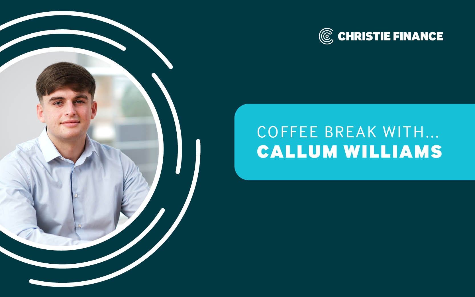 COFFEE BREAK WITH...Callum Williams, Finance Consultant - Christie ...