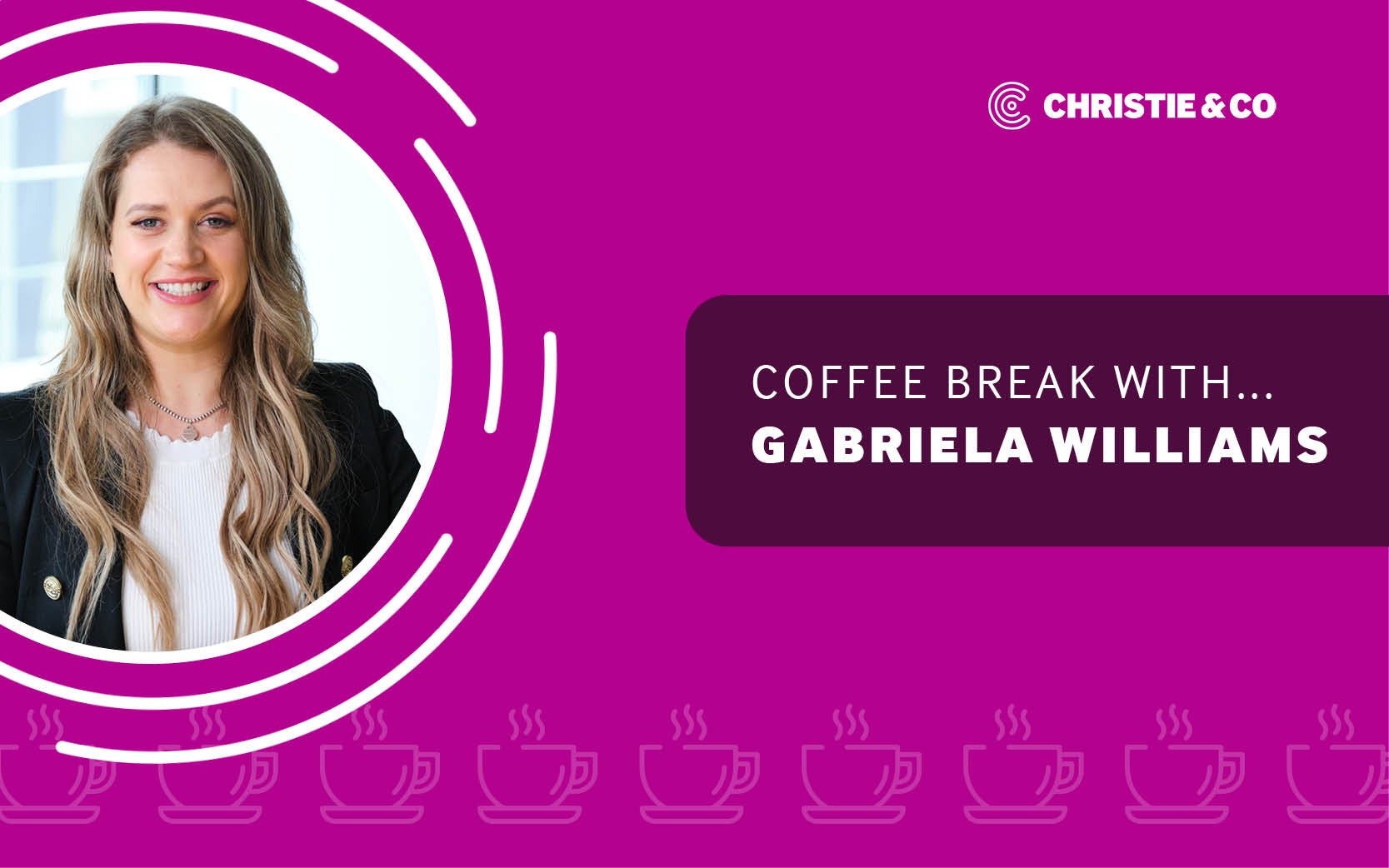 COFFEE BREAK WITH…Gabriela Williams | Christie & Co