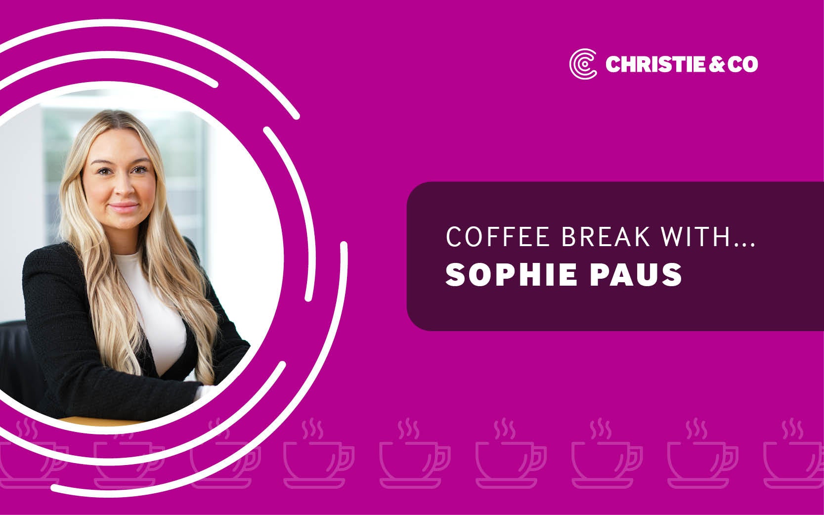 Coffee Break with... Sophie Paus, Consultant Investment & Letting | Christie & Co