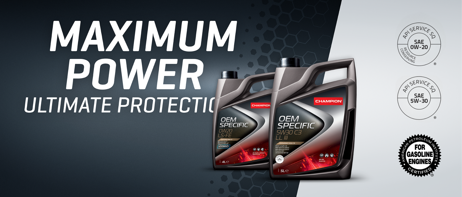 API SQ certified: OEM SPECIFIC 5W30 C3 LL III & OEM SPECIFIC 0W20 LS-FE ...